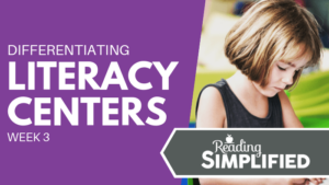 Differentiating Literacy Centers – Week 3 | Reading Simplified